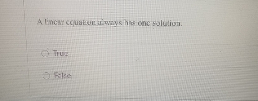 Solved A linear equation always has one solution.TrueFalse | Chegg.com