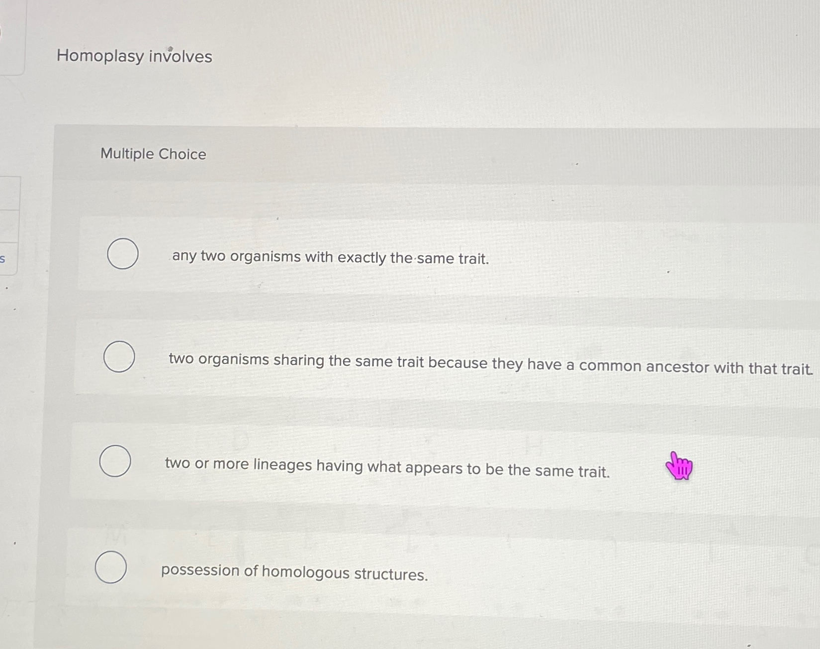Solved Homoplasy involvesMultiple Choiceany two organisms | Chegg.com