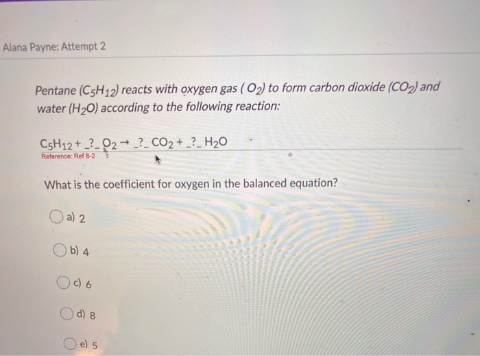 Solved Alana Payne: Attempt 2 Pentane (C5H12) reacts with | Chegg.com