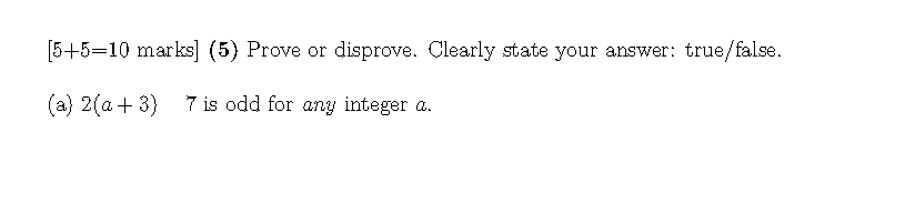 Solved [5+5=10 ﻿marks] (5) ﻿Prove or disprove. Clearly state | Chegg.com