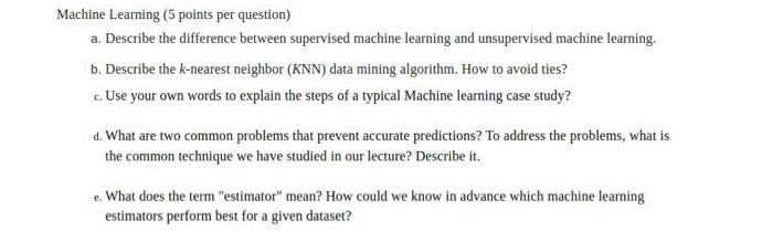 Solved Machine Learning ( 5 points per question) a. Describe | Chegg.com