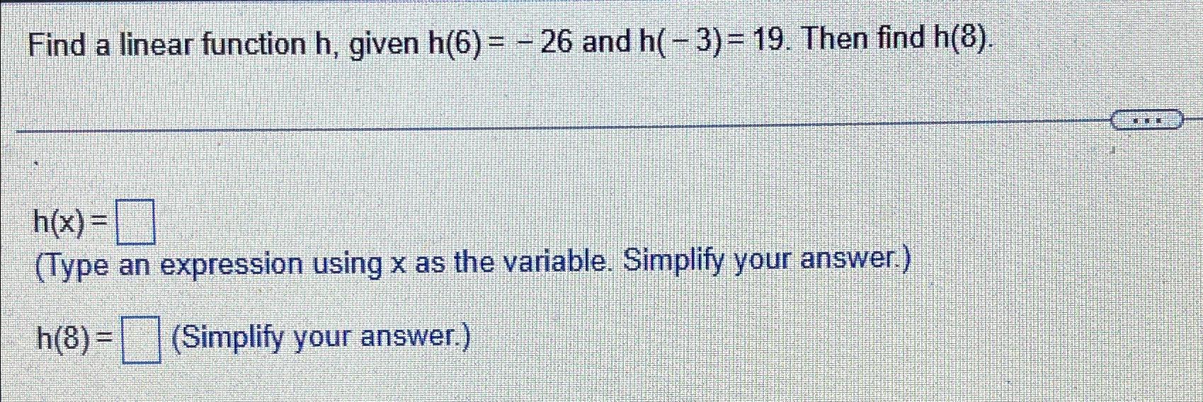 Solved Find a linear function h, ﻿given h(6)=-26 ﻿and | Chegg.com