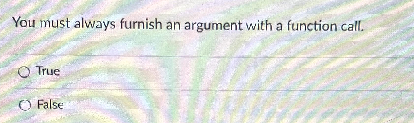 Solved You must always furnish an argument with a function | Chegg.com