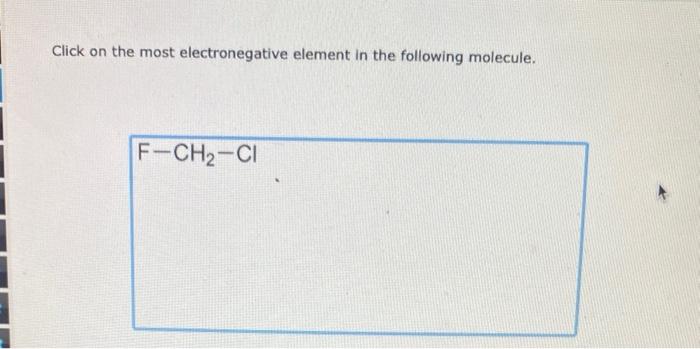 Solved Click on the most electronegative element in the | Chegg.com