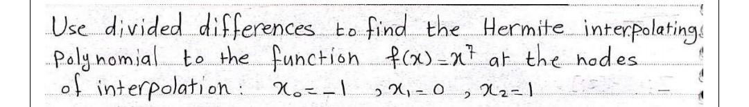 Solved Use divided differences to find the Hermite | Chegg.com