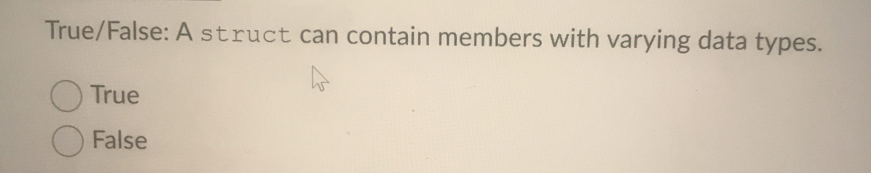 Solved True/False: A struct can contain members with varying | Chegg.com