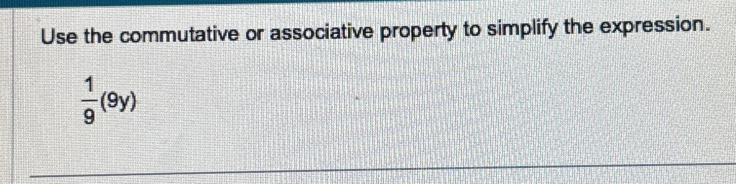 Solved Use the commutative or associative property to | Chegg.com