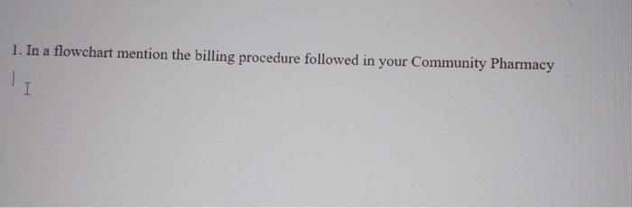Solved 1. In a flowchart mention the billing procedure | Chegg.com
