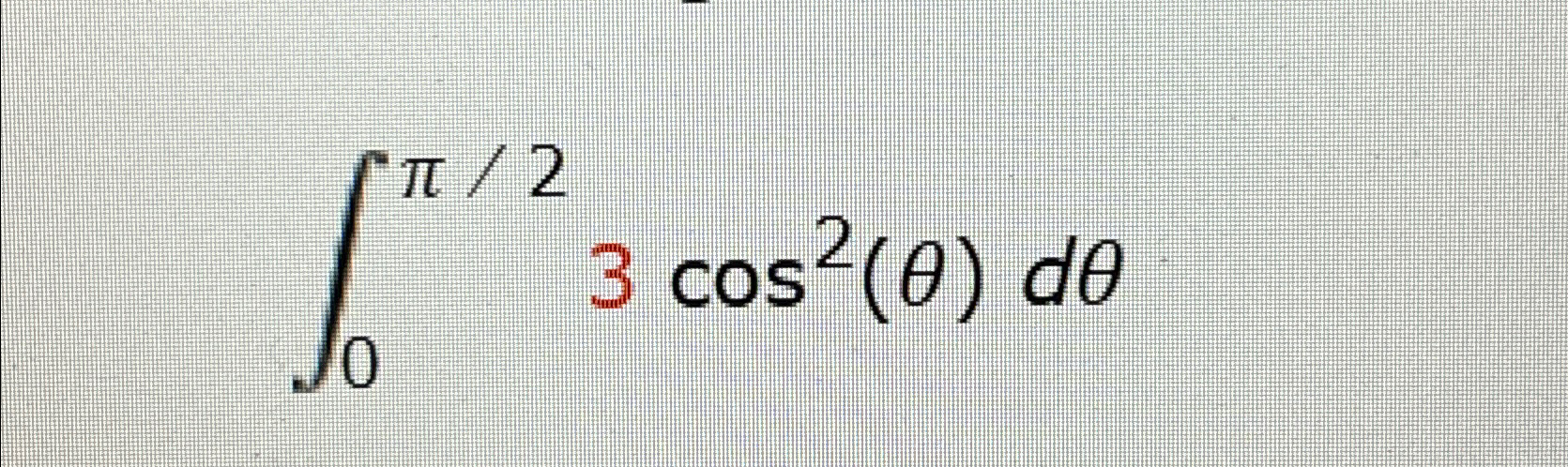 Solved ∫0π23cos2(θ)dθ | Chegg.com