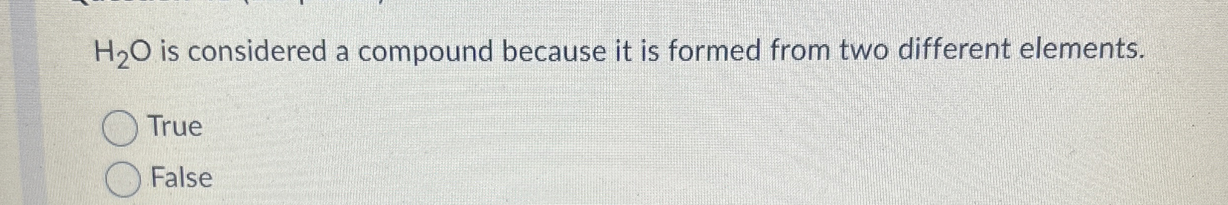 Solved H2O ﻿is considered a compound because it is formed | Chegg.com
