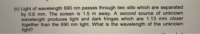 Solved (c) Light of wavelength 690 nm passes through two | Chegg.com