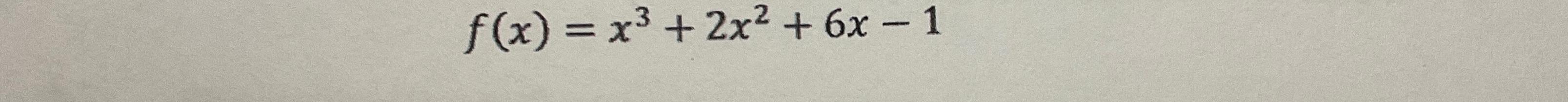 Solved f(x)=x3+2x2+6x-1 | Chegg.com