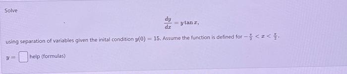Solved dxdy=ytanx using separation of variables given the | Chegg.com