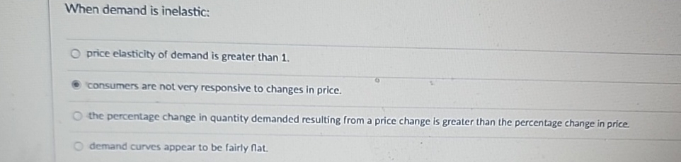 Solved When demand is inelastic:price elasticity of demand | Chegg.com