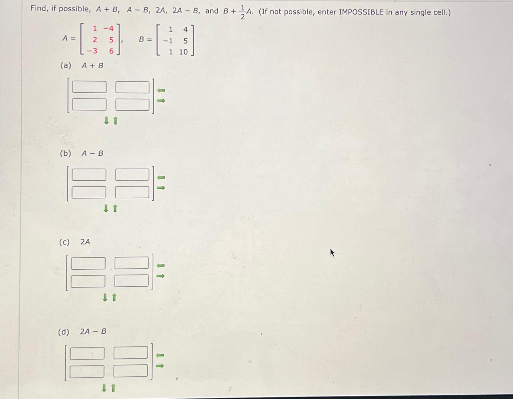 Solved Find, if possible, A+B,A-B,2A,2A-B, ﻿and B+12A. (If | Chegg.com
