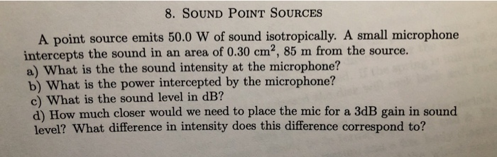 Solved 8. SOUND POINT SOURCES A point source emits 50.0 W of | Chegg.com