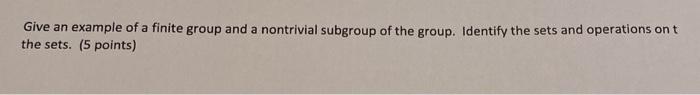Solved Give an example of a finite group and a nontrivial | Chegg.com