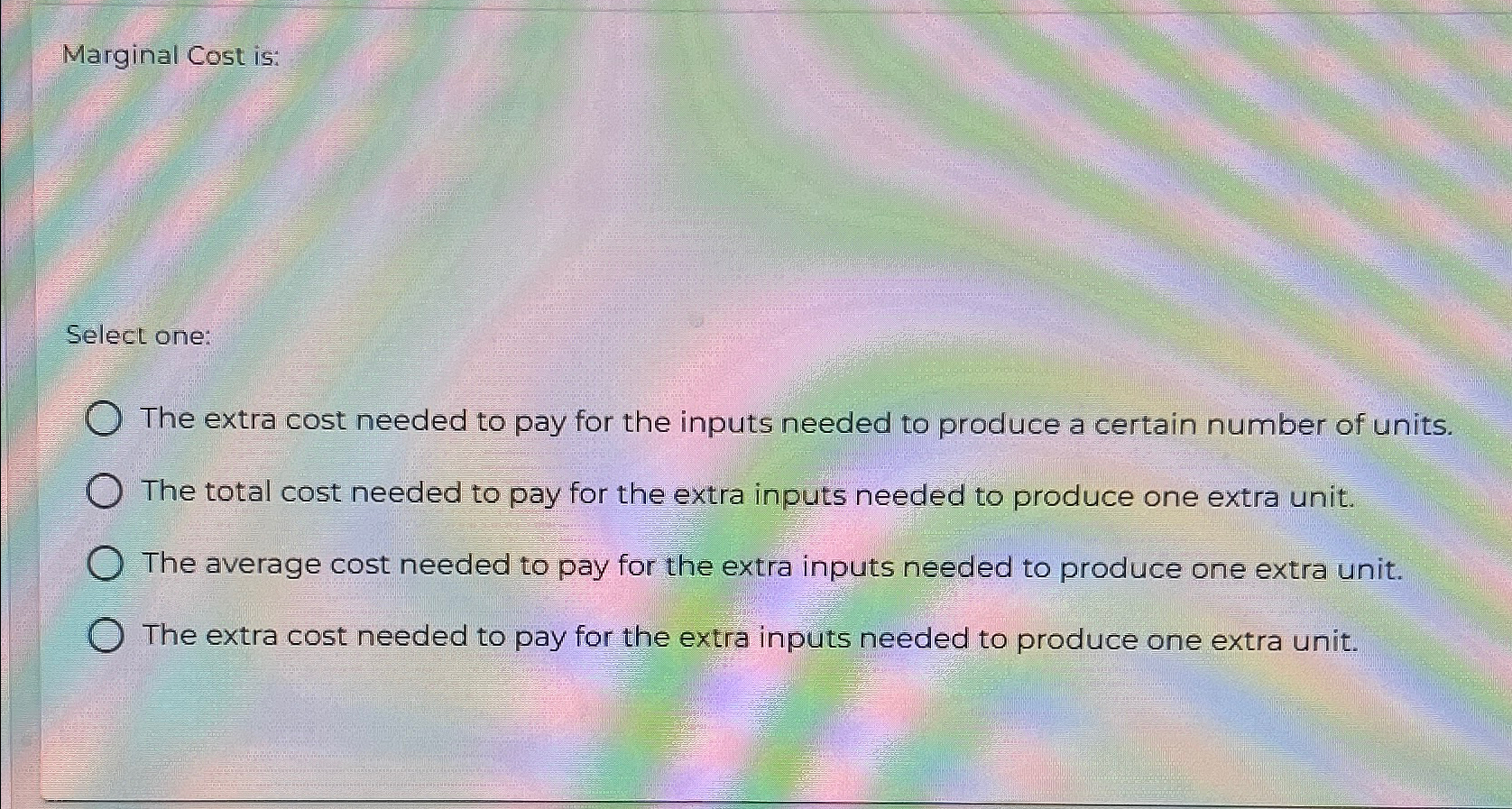 Solved Marginal Cost is:Select one:The extra cost needed to | Chegg.com