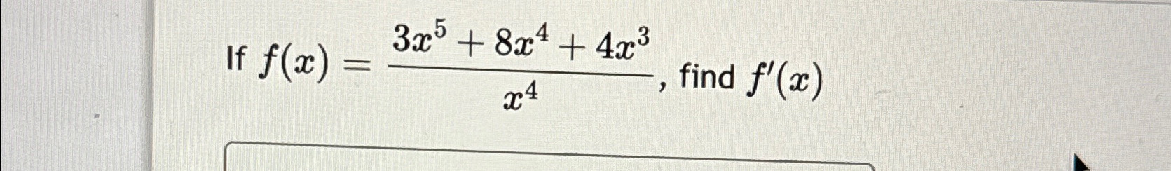 Solved If f(x)=3x5+8x4+4x3x4, ﻿find f'(x) | Chegg.com