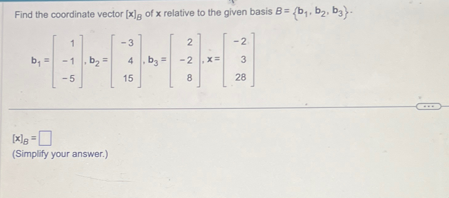 Solved Find the coordinate vector [x]B ﻿of x ﻿relative to | Chegg.com