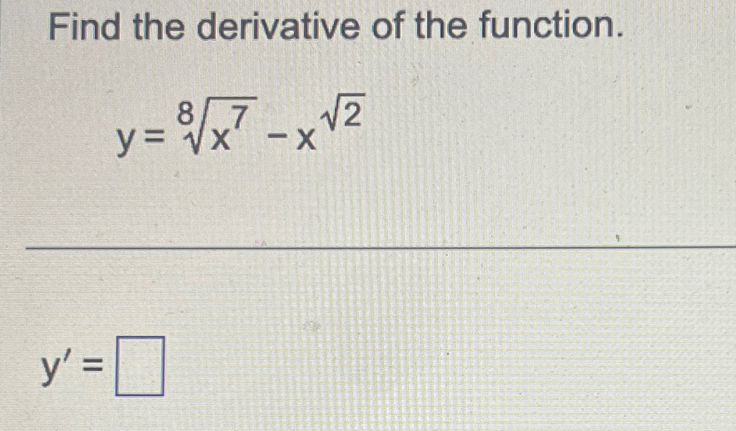 Solved Find the derivative of the function.y=x78-x22y'= | Chegg.com