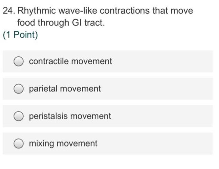 Solved 24. Rhythmic wave-like contractions that move food | Chegg.com