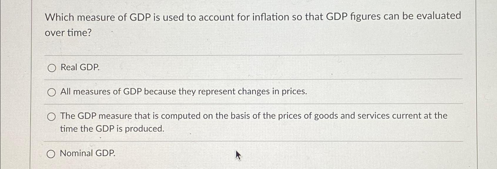 Solved Which measure of GDP is used to account for inflation | Chegg.com