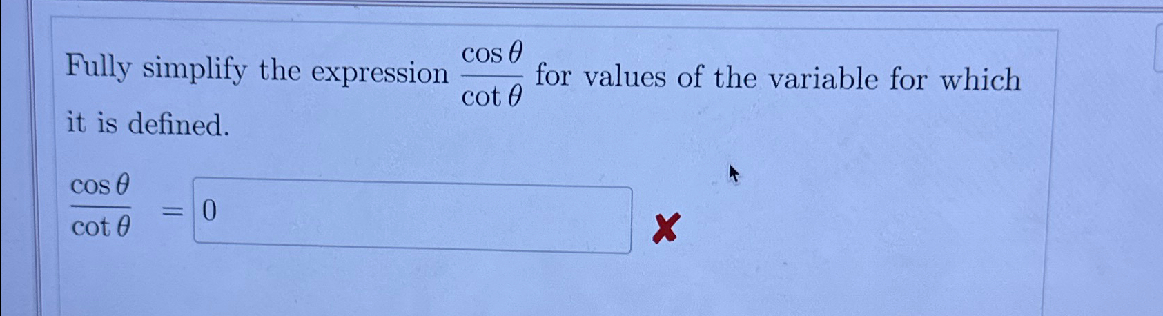 Solved Fully simplify the expression cosθcotθ ﻿for values of | Chegg.com
