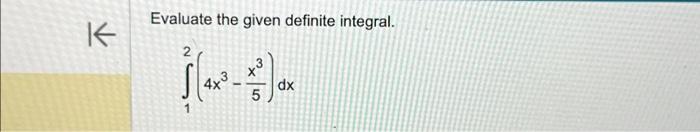 Solved K Evaluate the given definite integral. 2 1 3 4x³ dx | Chegg.com