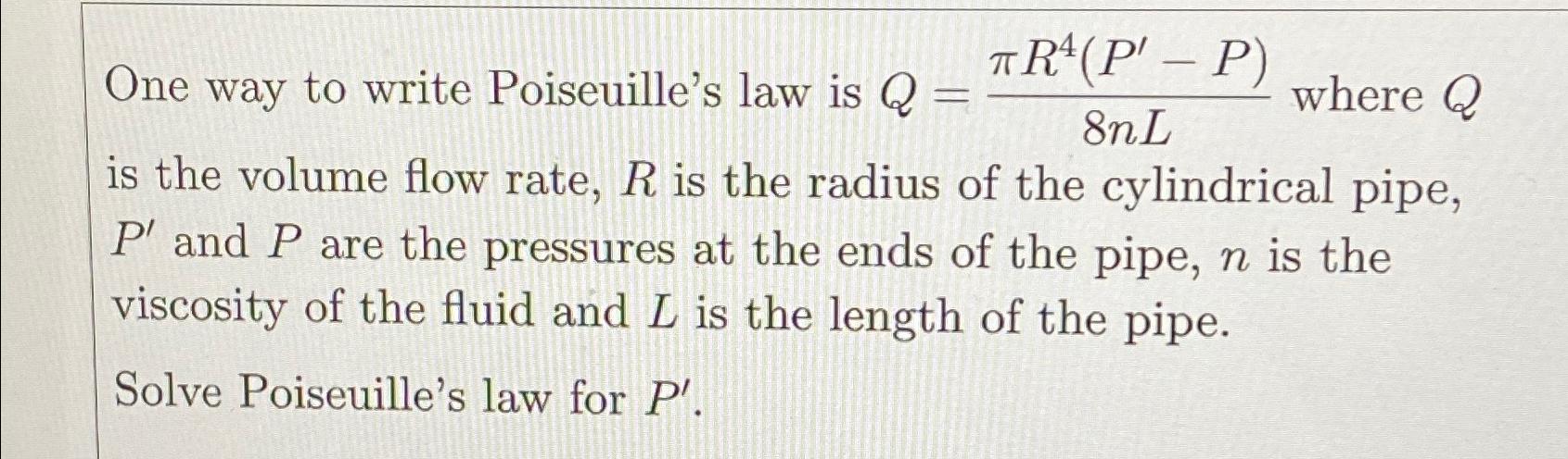Solved One way to write Poiseuille's law is Q=πR4(P'-P)8nL | Chegg.com