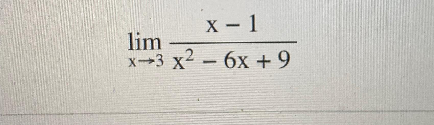 Solved limx→3x-1x2-6x+9 | Chegg.com