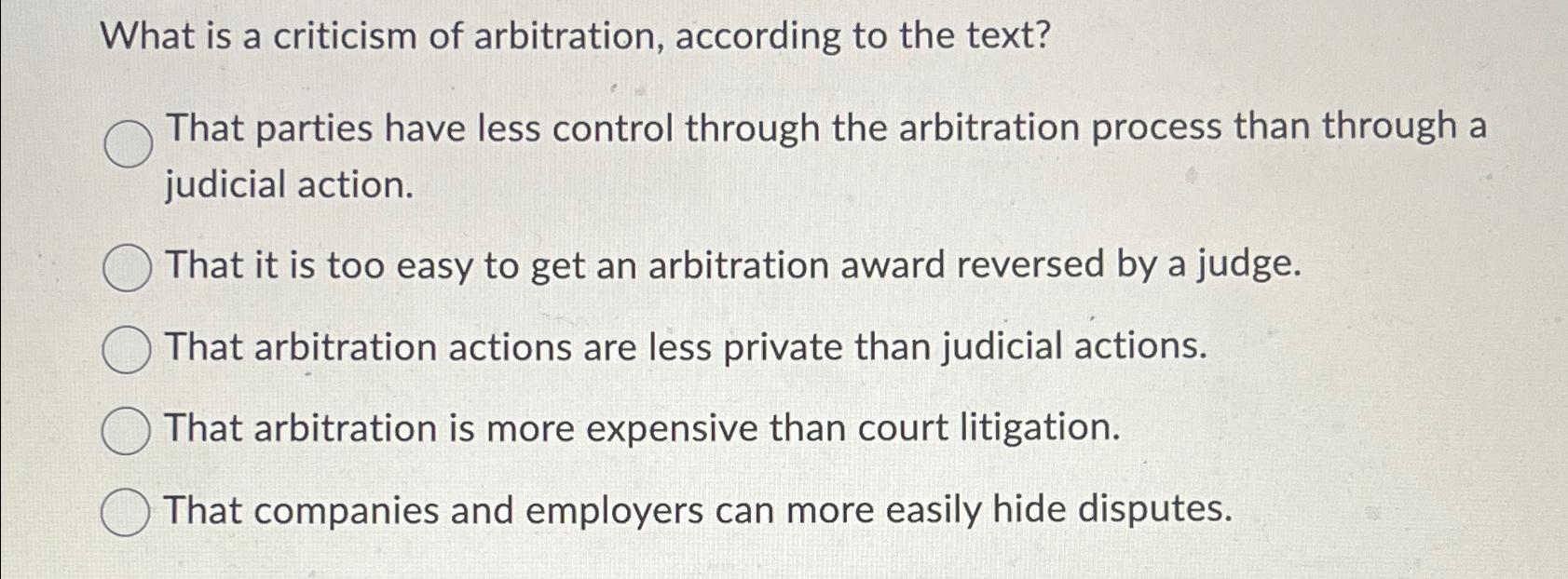 Solved What is a criticism of arbitration, according to the | Chegg.com
