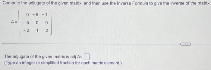 Solved Compute the adjugate of the given matrix, and then | Chegg.com