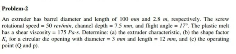 Solved Problem-2 An extruder has barrel diameter and length | Chegg.com