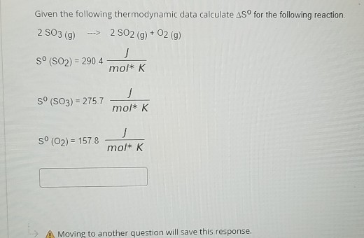 Solved Given the following thermodynamic data calculate AS0 | Chegg.com