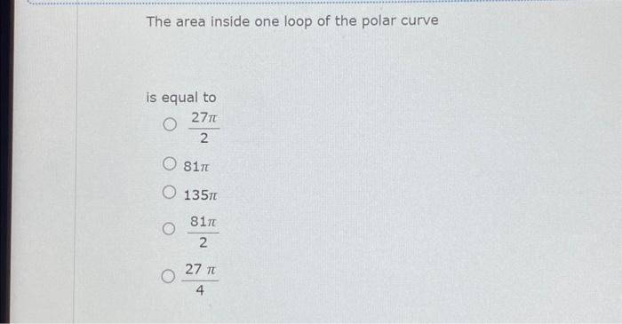 Solved The area inside one loop of the polar curve is equal | Chegg.com
