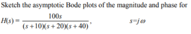 Solved Sketch the asymptotic Bode plots of the magnitude and | Chegg.com