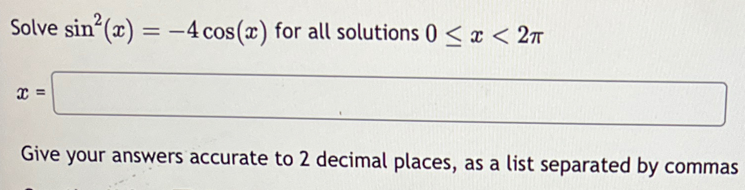 Solved Solve sin2(x)=-4cos(x) ﻿for all solutions | Chegg.com