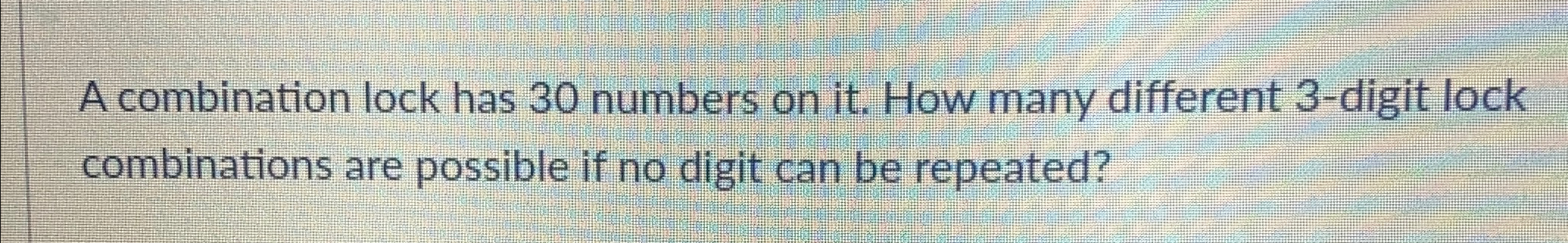Solved A combination lock has 30 ﻿numbers on it. ﻿How many | Chegg.com