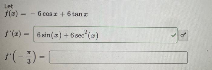 Solved Let f(x)=−6cosx+6tanx f′(x)=6sin(x)+6sec2(x) f′(−3π)= | Chegg.com