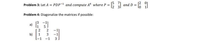 Solved Problem 3: Let A=PDP−1 and compute A4 where P=[5273] | Chegg.com