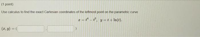 Solved (1 point) Use calculus to find the exact Cartesian | Chegg.com