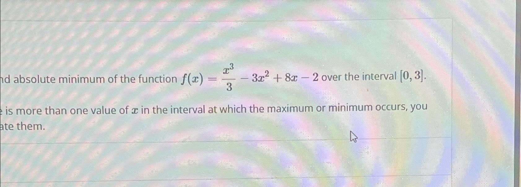 Solved d absolute minimum of the function f(x)=x33-3x2+8x-2 | Chegg.com