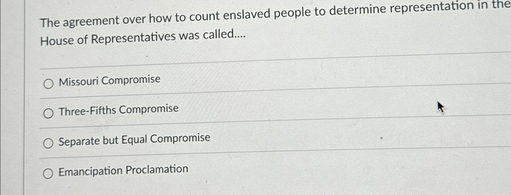 Solved The agreement over how to count enslaved people to | Chegg.com