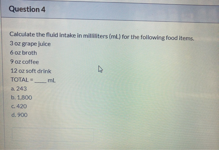 Solved Question 4 Calculate the fluid intake in milliliters | Chegg.com