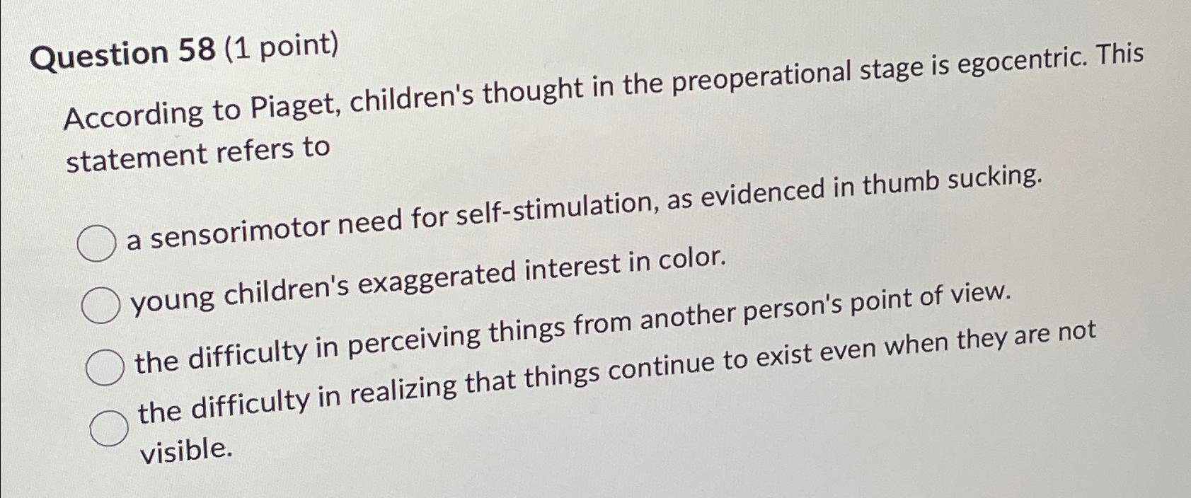 Solved Question 58 (1 ﻿point)According to Piaget, children's | Chegg.com