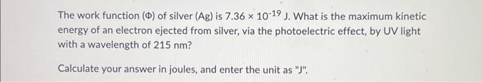 Solved The work function () of silver (Ag) is 7.36 x 10-19 | Chegg.com