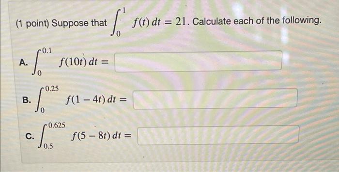 Solved (1 point) Suppose that ' f(t)dt = 21. Calculate each | Chegg.com