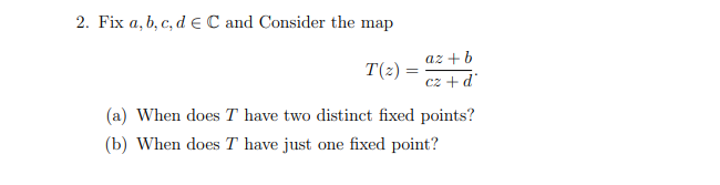 Solved Fix a,b,c,dinC and Consider the mapT(z)=az+bcz+d.(a) | Chegg.com