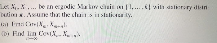 Solved Let X, X,.... be an ergodic Markov chain on {1,..., | Chegg.com